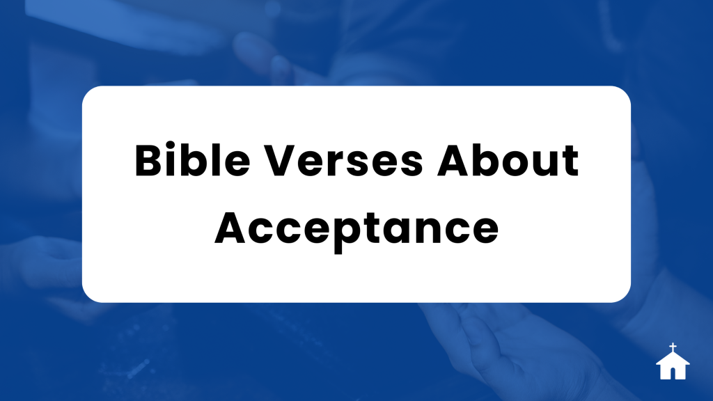 35 Bible Verses About Acceptance - PrayerGuidelines