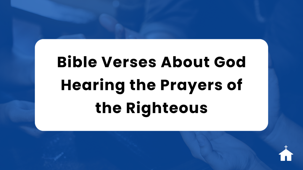 35 Bible Verses About God Hearing the Prayers of the Righteous ...